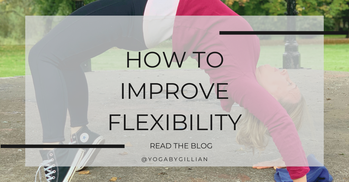 How to improve flexibility - 3 Top Tips. - Yoga by Gillian